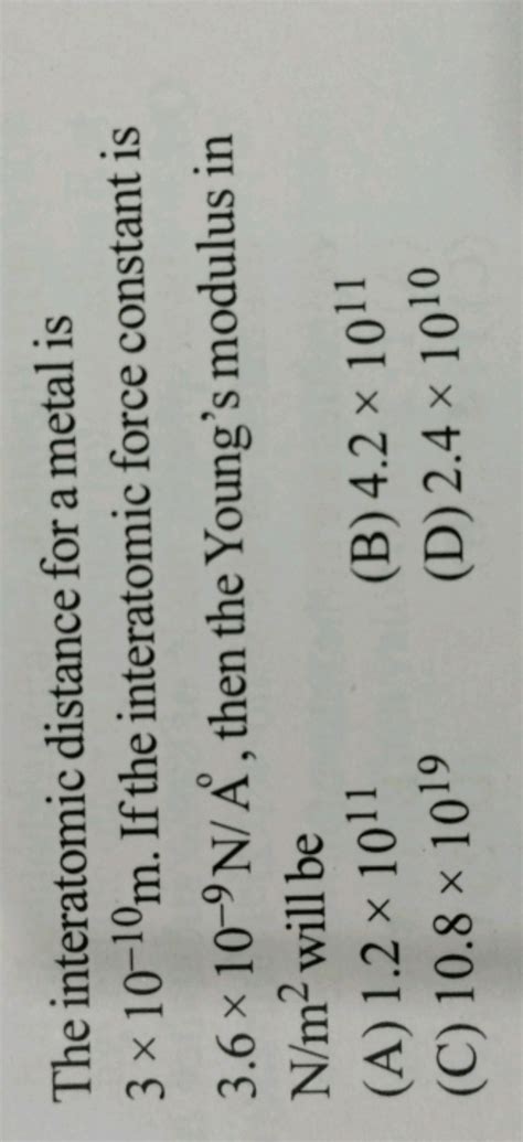 The Interatomic Distance For A Metal Is 3×10−10 M If The Interatomic For