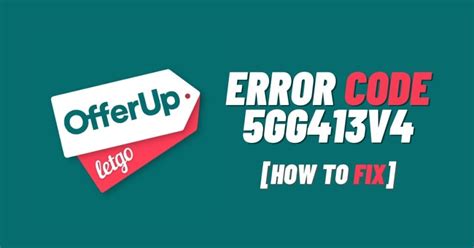 Fix Offerup Error Code 5gg413v4 [quick Guide 2023] Viraltalky
