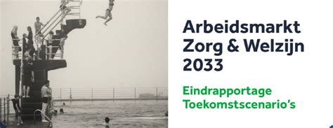 Scenario Analyse Toekomstbeelden Voor De Arbeidsmarkt Zorg En Welzijn