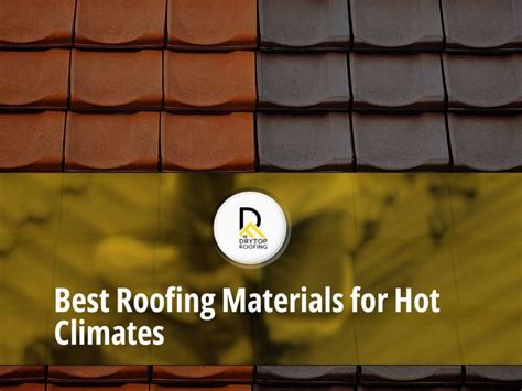 Best Roofing Materials For Hot Climates Drytop Roofing