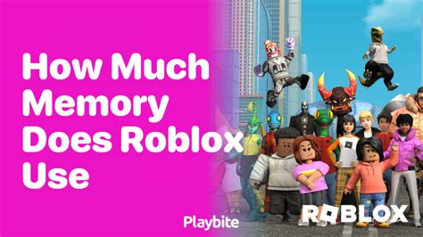 How Much Memory Does Roblox Use Find Out Here Playbite