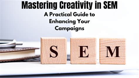 mastering creativity in sem a practical guide to enhancing your