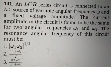 An L C R Series Circuit Is Connected To An A C Source Of Variable Angular