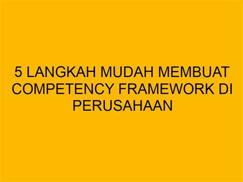 5 Langkah Mudah Membuat Competency Framework Di Perusahaan