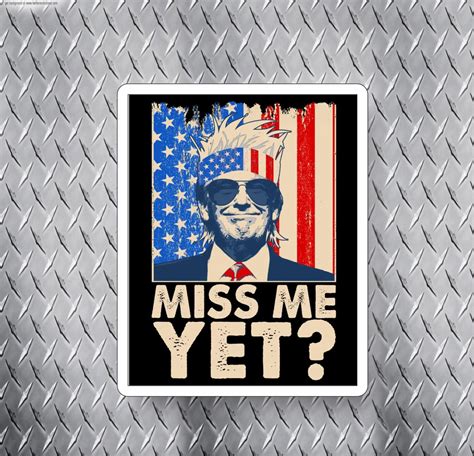 Trump Miss Me Yet Vinyl Decal Sticker Etsy