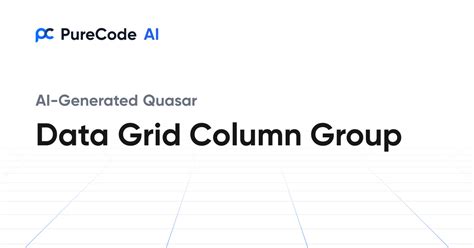 Build And Deploy Quasar Data Grid Column Group Quickly