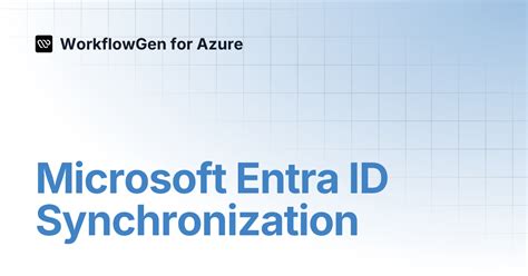 Microsoft Entra Id Synchronization Workflowgen For Azure