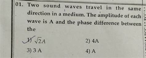 Two Sound Waves Travel In The Same Direction In A Medium The Amplitude O