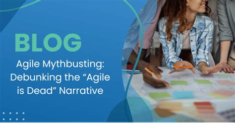 Agile Mythbusting Debunking The Agile Is Dead Narrative Improving
