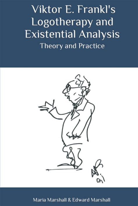 Viktor E Frankls Logotherapy And Existential Analysis Theory And