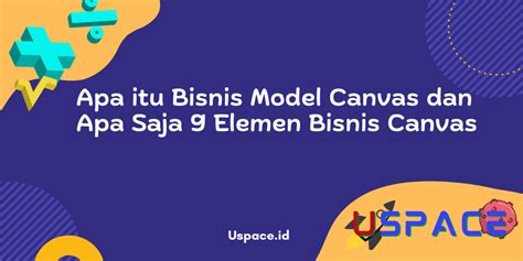 7 Contoh Business Model Canvas Terbaik Dan Sukses Di Berbagai Bidang