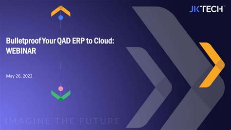 Bulletproof Your Qad Erp To Cloud Jk Tech Webinar Pdf