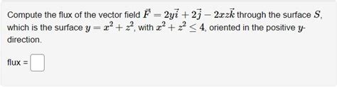 Solved Compute The Flux Of The Vector Field F Yi J Xzk Chegg