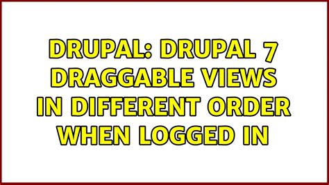 Drupal Drupal 7 Draggable Views In Different Order When Logged In 2