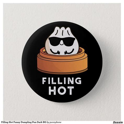 Filling Hot Funny Dumpling Pun Dark Bg Button Zazzle Pun Ts
