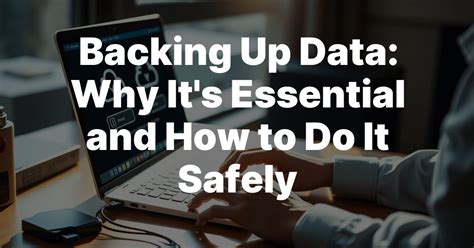 Backing Up Data Why Its Essential And How To Do It Safely John G