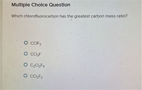 Solved Multiple Choice Questionwhich Chlorofluorocarbon Has