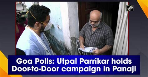 Goa Polls Utpal Parrikar Holds Door To Door Campaign In Panaji