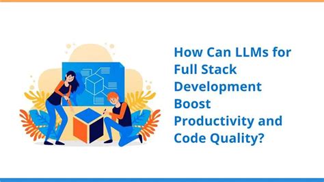 How Can Llms For Full Stack Development Boost Productivity And Code