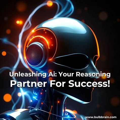 Unleashing Ai Your Reasoning Partner For Success Bulbbrain