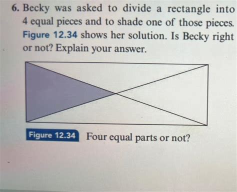 Solved 6 Becky Was Asked To Divide A Rectangle Into 4 Equal Chegg Com