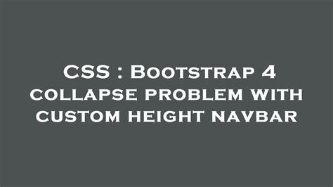 Css Bootstrap 4 Collapse Problem With Custom Height Navbar Youtube