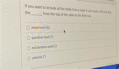 Solved If You Want To Include All The Fields From A Table In Chegg