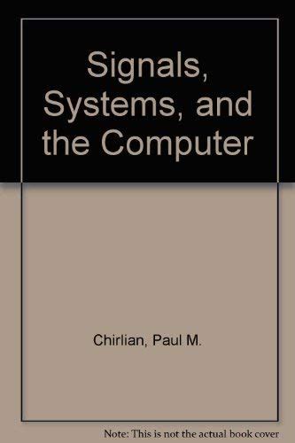 Signals Systems And The Computer Chirlian Paul M 9780938862819 Books Amazonca