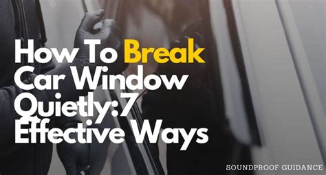 How To Break A Car Window Quietly Effective Ways SoundProofGuidance