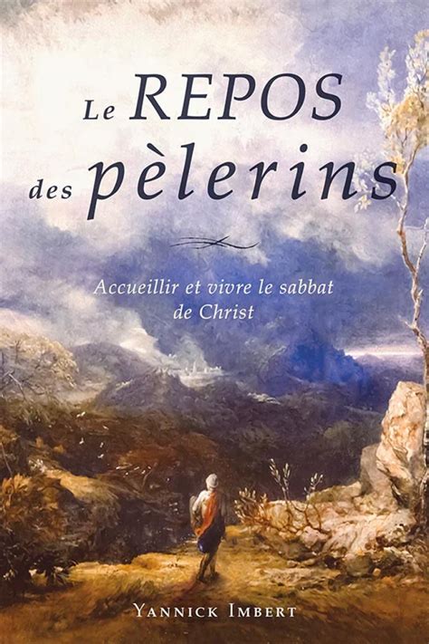 Le Repos Des Pèlerins Accueillir Et Vivre Le Sabbat De Christ