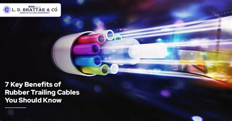 Key Benefits Of Rubber Trailing Cables You Should Know Ld Bhattar