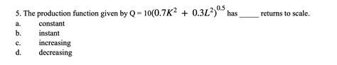 Solved The Production Function Given By Q1007k203l205
