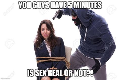 YOU GUYS HAVE 5MINUTES IS SEX REAL OR NOT Ironic Sex Memes Know Your Meme