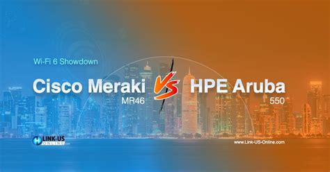 Wi Fi 6 Showdown Cisco Meraki Mr46 Vs Hpe Aruba 550 Series Link Us Online