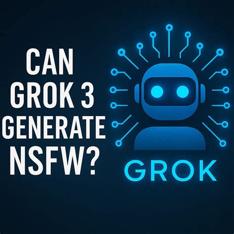 Can Grok Generate NSFW