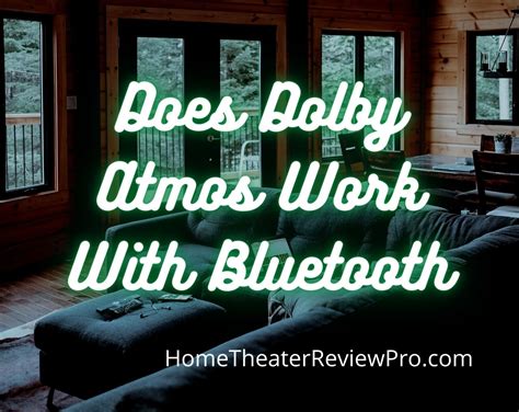 Does Dolby Atmos Work With Bluetooth Home Theater Review Pro
