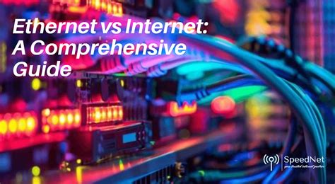 Ethernet Vs Internet A Comprehensive Guide