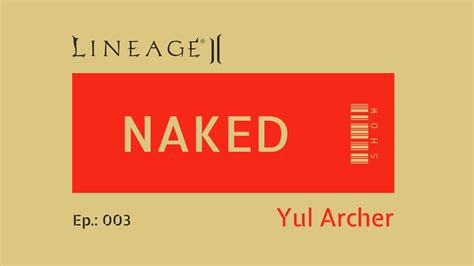 Lineage NAKED SHOW Episode Yul Archer YouTube