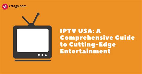 Iptv Usa A Comprehensive Guide To Cutting Edge Entertainment