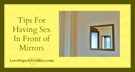 Tips For Being Intimate In Front Of Mirrors Love Hope Adventure