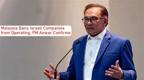 Malaysia Bans Israeli Companies From Operating PM Anwar Confirms