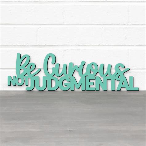 Be Curious Not Judgmental Ted Lasso Quote Sign Sticks And Steel