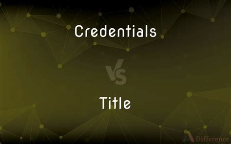 Credentials Vs Title Whats The Difference