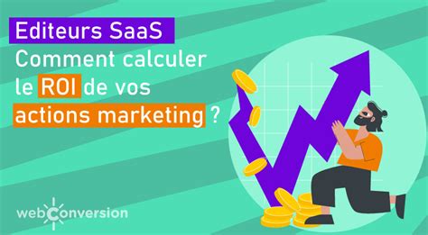 Editeurs SaaS Comment Calculer Le ROI De Vos Actions Marketing
