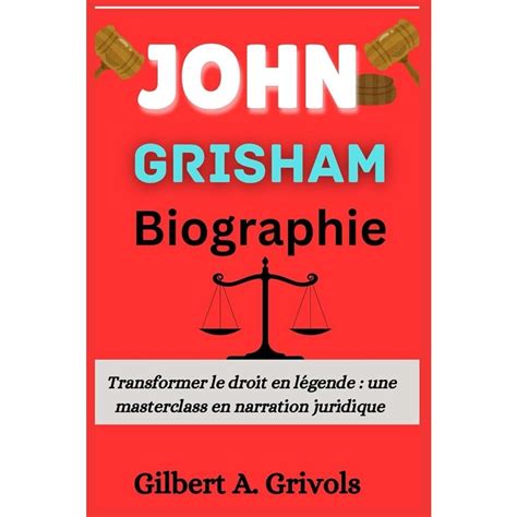 John Grisham Biographie Transformer Le Droit En Légende Une
