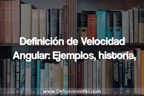 Definición de Velocidad Angular Ejemplos historia tipos concepto y