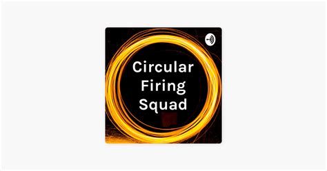 Circular Firing Squad On Apple Podcasts