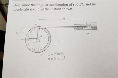 Solved Determine The Angular Acceleration Of Rod Bc And The