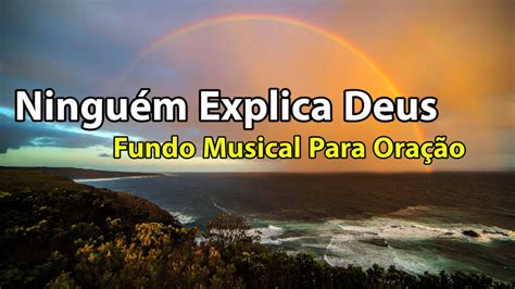 Introduzir 55 imagem fundo musical ninguém explica deus br