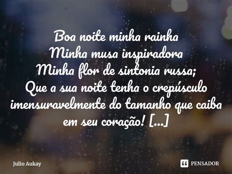 ⁠boa Noite Minha Rainha Minha Musa Julio Aukay Pensador